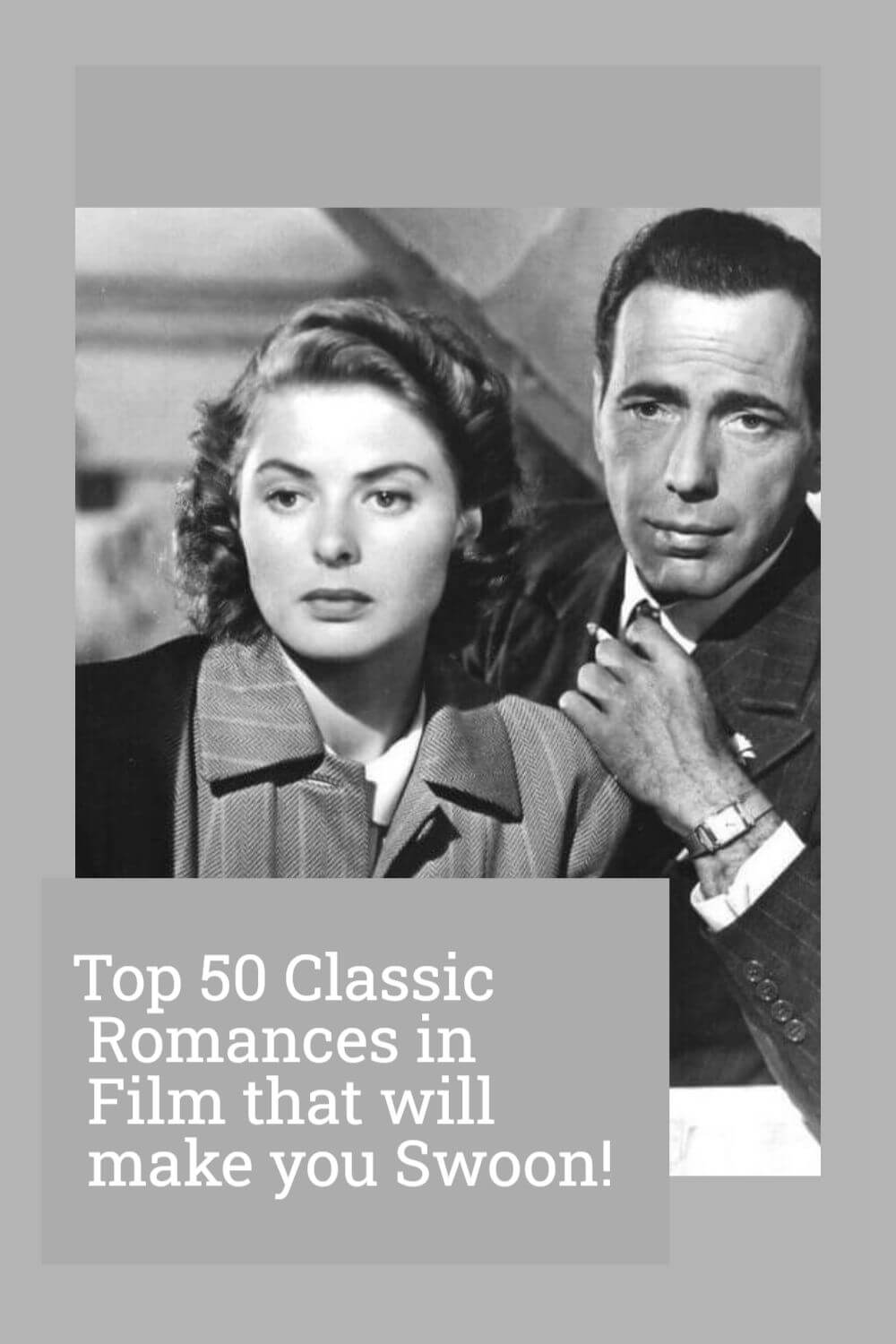 Top 50 Classic Romances in Film that will make you Swoon!